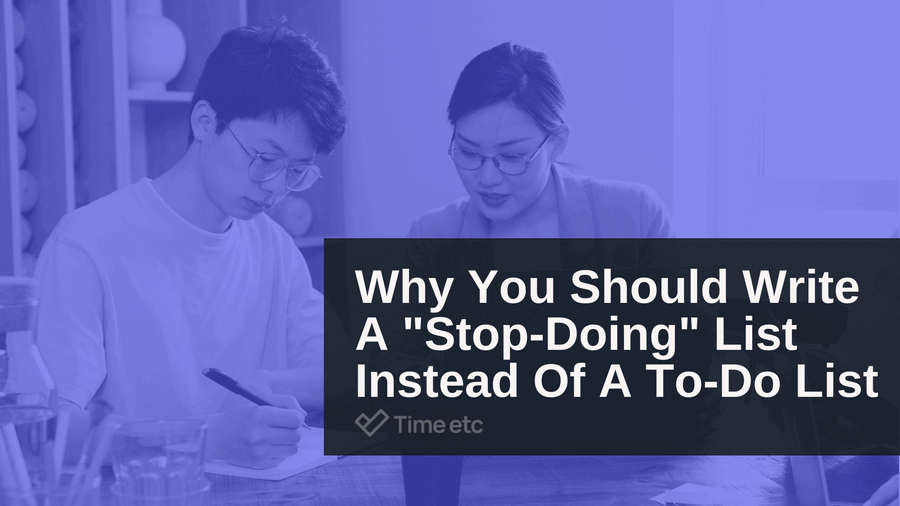 Why You Should Write A "Stop-Doing" List Instead Of A To-Do List | Time etc