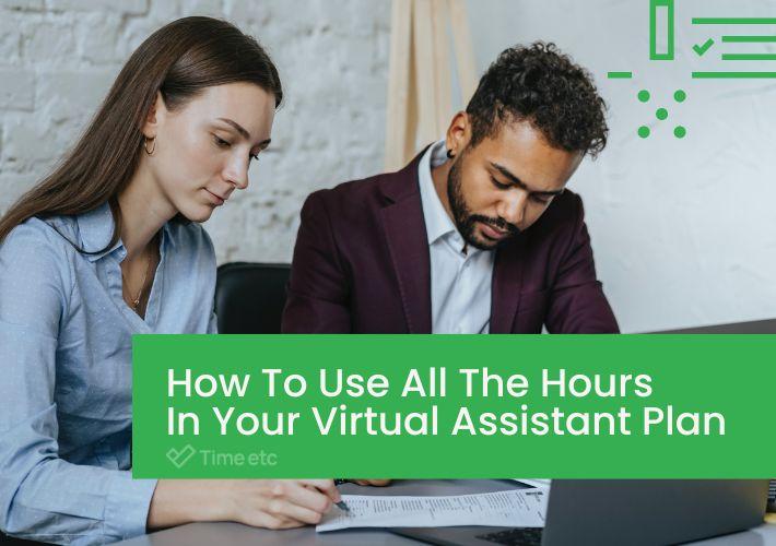 How To Use All The Hours In Your Virtual Assistant Plan | Time etc